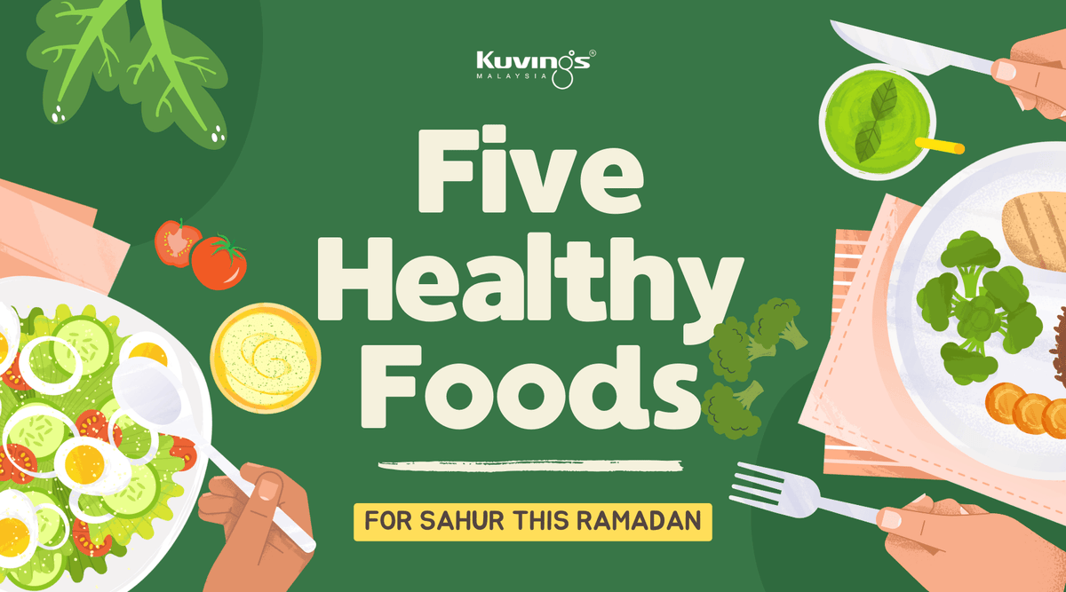 Five Healthy Foods for Sahur This Ramadan – Kuvings.my