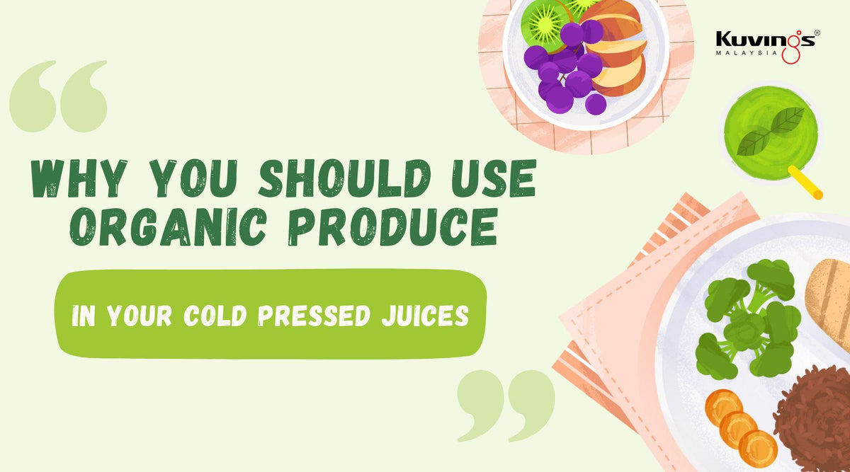 Why You Should Use Organic Produce in Your Cold-Pressed Juices – Kuvings.my