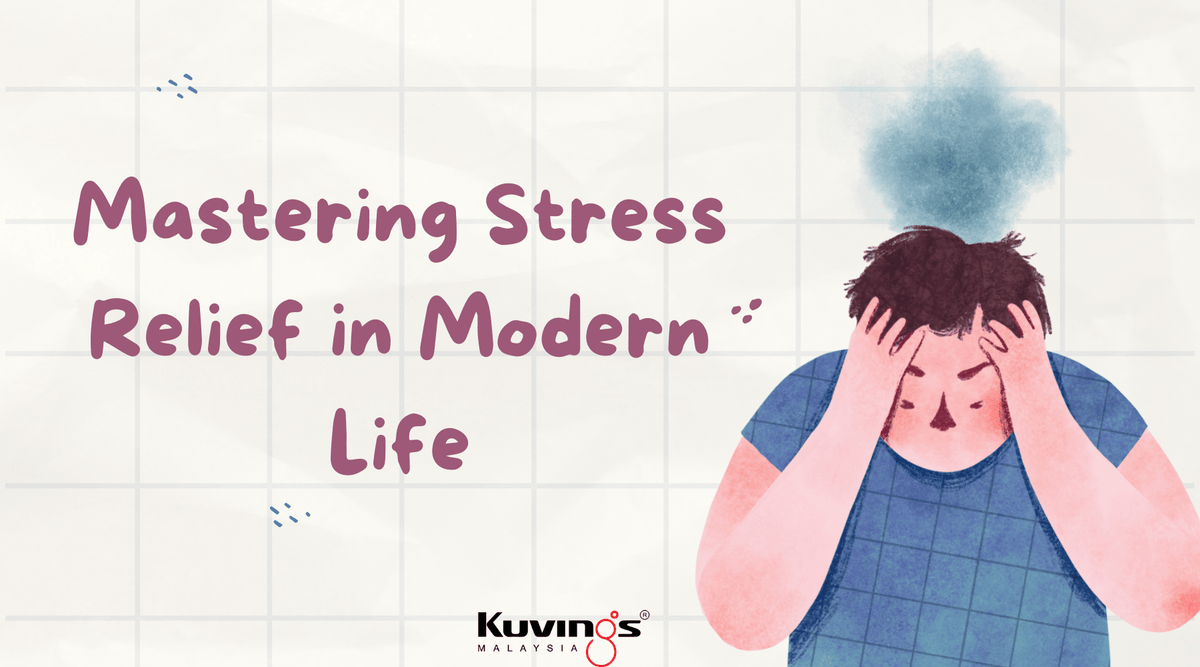 Mastering Stress Relief in Modern Life – Kuvings.my