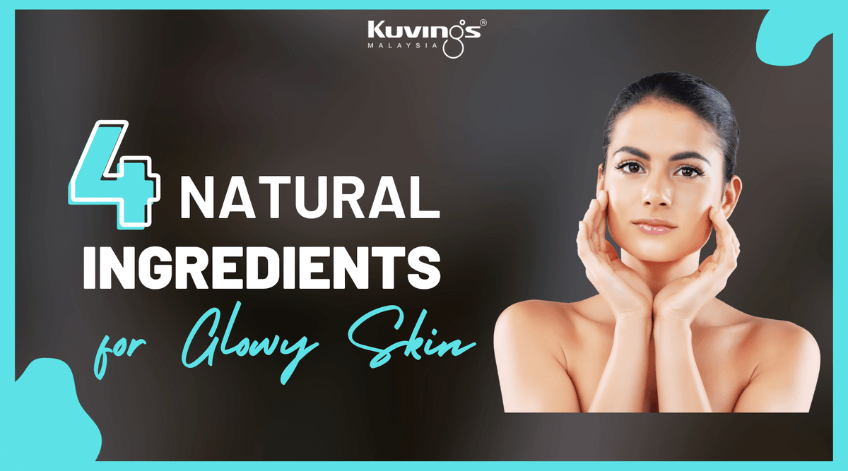 4 Natural Ingredients For Glowy Skin – Kuvings.my