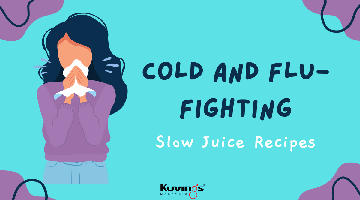 Cold and Flu-Fighting Slow Juice Recipes – Kuvings.my