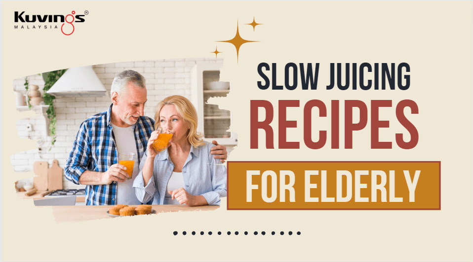 Slow Juicing Recipes for Elderly – Kuvings.my